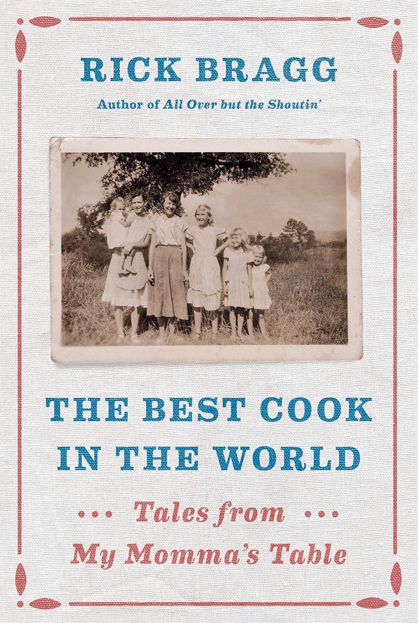 Book Review: Rick Bragg and “The Best Cook in the World” – Writing Your ...
